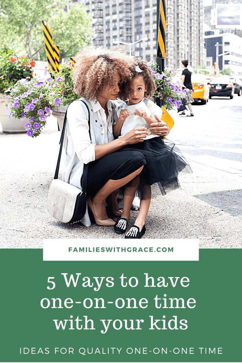 5 ways to have one-on-one time with your kids - Families With Grace