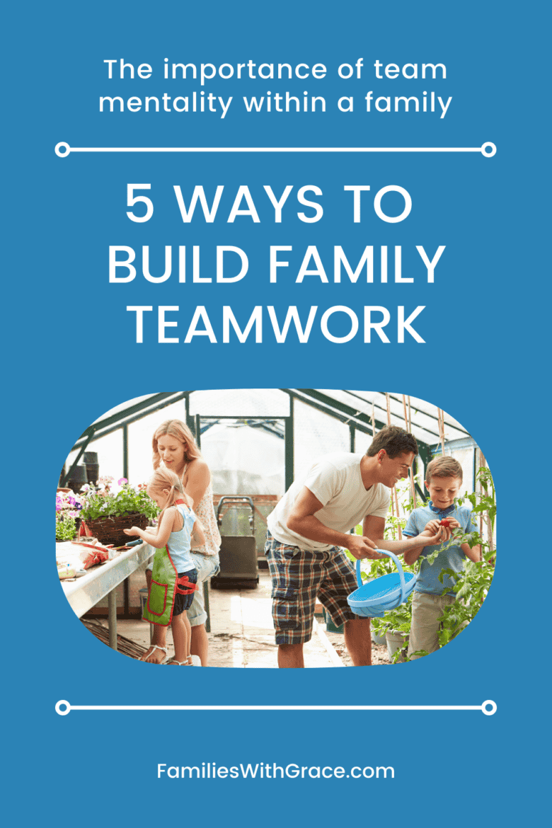 5 Ways to build family teamwork - Families With Grace