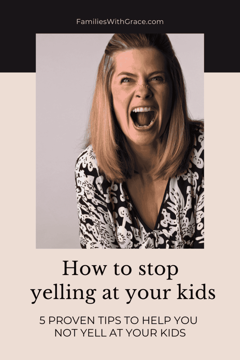 How to not yell at your kids - Families With Grace