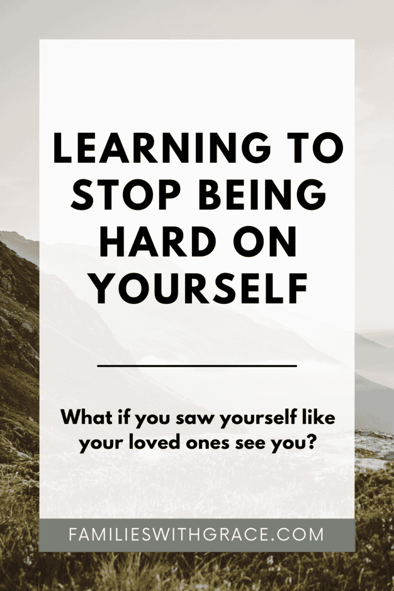 Learning to stop being hard on yourself - Families With Grace