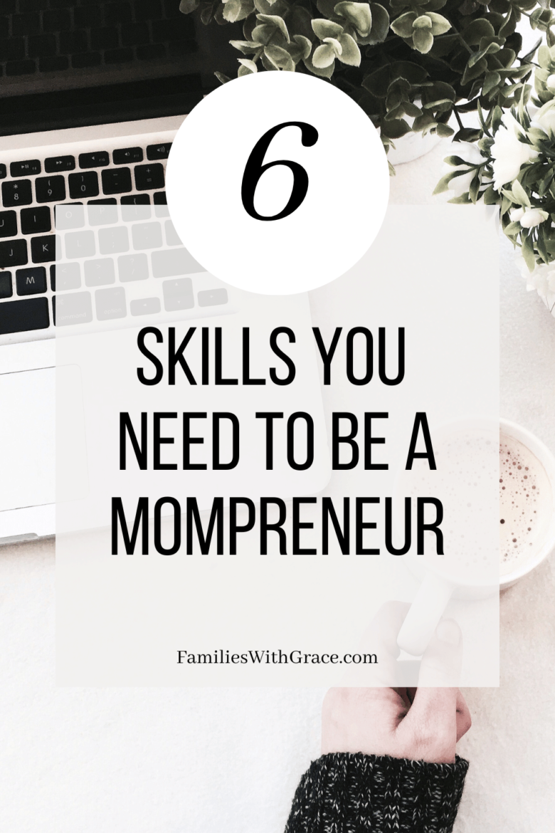 6 Skills you need to become a mompreneur - Families With Grace